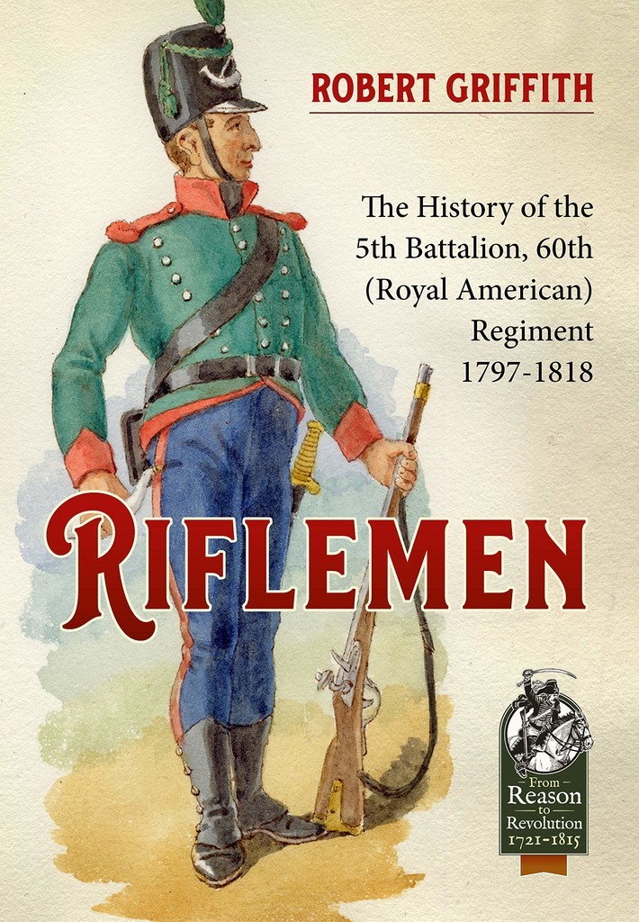 RIFLEMEN - THE HISTORY OF THE 5TH BATTALION, 60TH (ROYAL AMERICAN ...