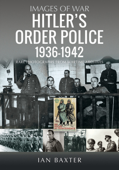 HITLER'S ORDER POLICE 1936-1942 - IMAGES OF WAR
